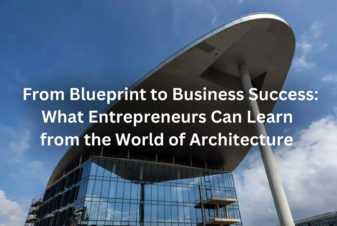 From Blueprint To Business Success: What Entrepreneurs Can Learn From ...